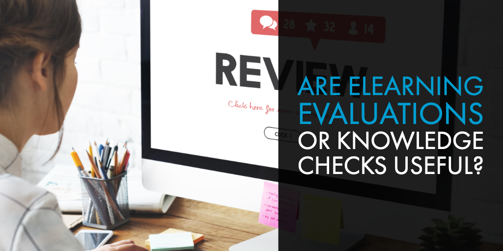 Are eLearning Evaluations or Knowledge Checks Useful?